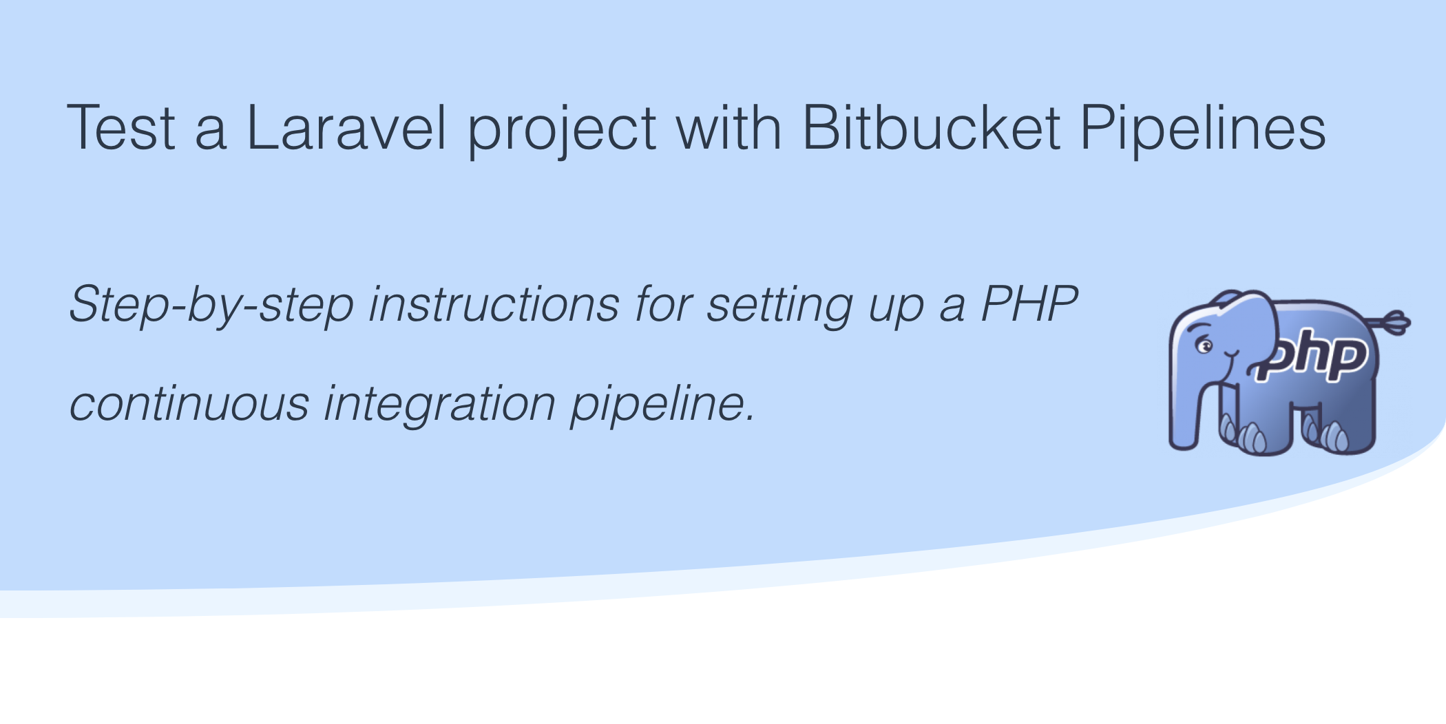 Build & test your Laravel project via Bitbucket Pipelines Build & test your Laravel project via Bitbucket Pipelines